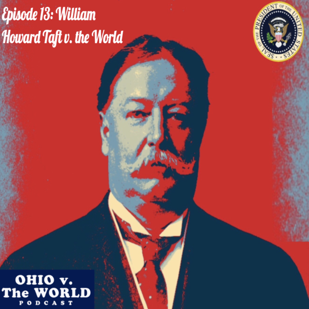 Season 5 Finale: “William Howard Taft v. the World” – OHIO v. the WORLD