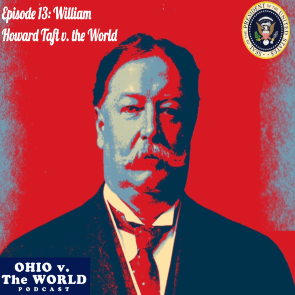 Season 5 Finale: “William Howard Taft v. the World” – OHIO v. the WORLD