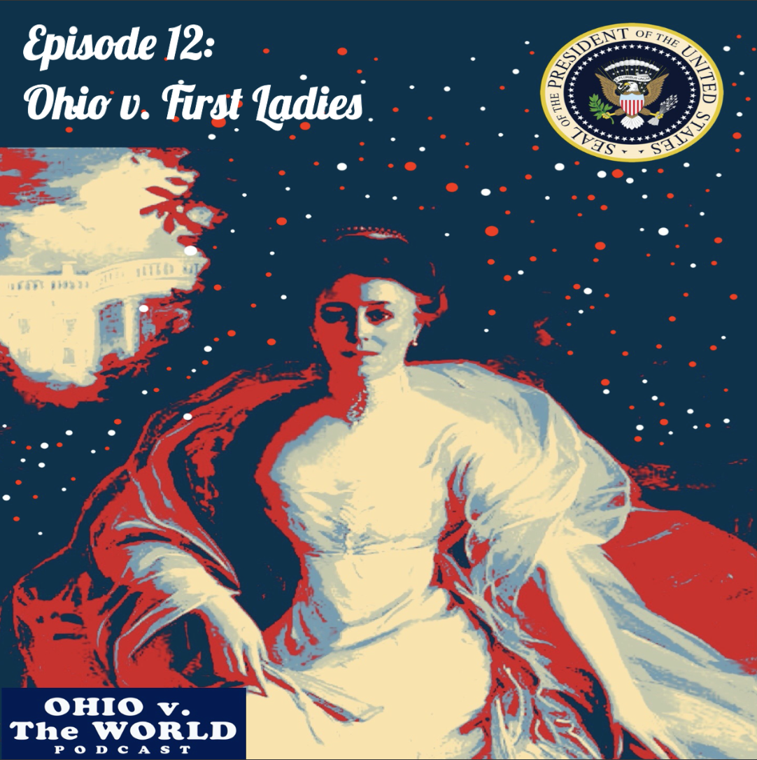 Ohio v. the World’s Ep. 12: “Ohio v. First Ladies” Out Now! – OHIO v ...